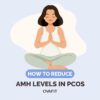 How To Reduce AMH Levels in PCOS - OvaFit PCOS Supplements